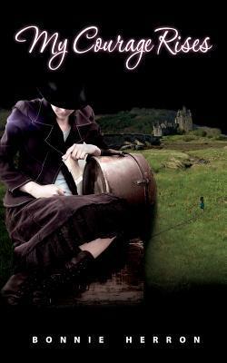 My Courage Rises by Bonnie Herron | Goodreads