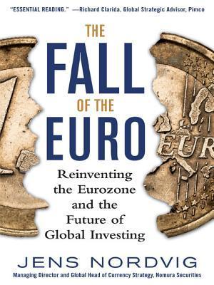 The Fall of the Euro: Reinventing the Eurozone and the Future of Global ...