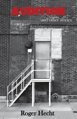 Audition and Other Stories by Roger Hecht | Goodreads