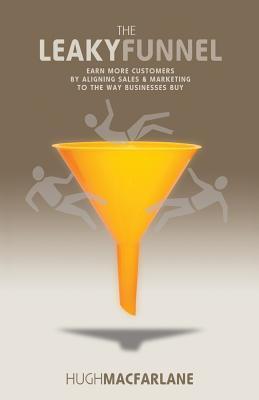 The Leaky Funnel: Earn more customers by aligning Sales and Marketing ...