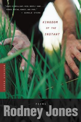 Kingdom Of The Instant: Poems by Rodney Jones | Goodreads