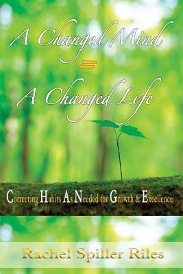 A Changed Mind = A Changed Life by Rachel Spiller Riles | Goodreads