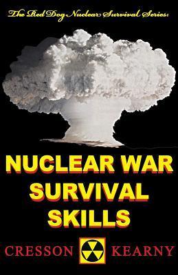 Nuclear War Survival Skills by Cresson H. Kearny | Goodreads