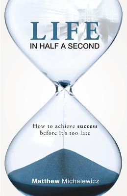 Life in Half a Second by Matthew Michalewicz | Goodreads