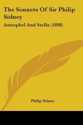 The Sonnets Of Sir Philip Sidney: Astrophel And Stella by Philip Sidney ...