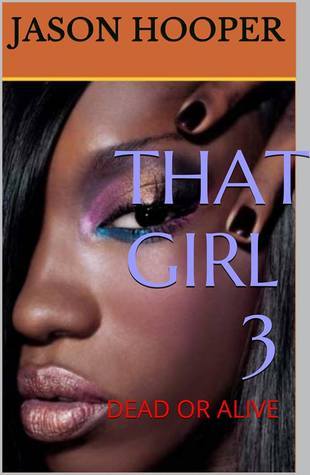 That Girl 3 (Dead Or Alive) by Jason Hooper | Goodreads