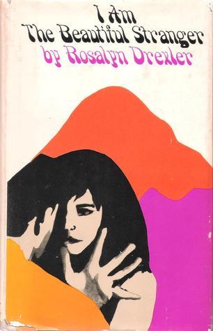 I Am the Beautiful Stranger by Rosalyn Drexler | Goodreads