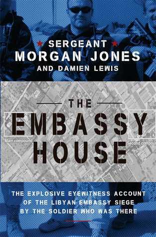 The Embassy House: The Explosive Eyewitness Account of the Libyan ...