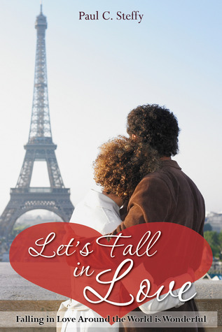 Let's Fall in Love by Paul C. Steffy | Goodreads
