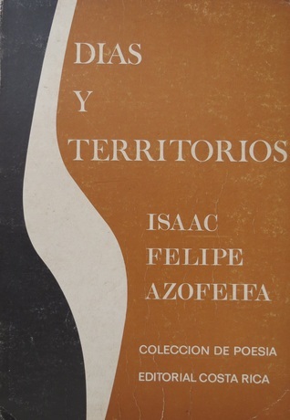 Días y Territorios by Isaac Felipe Azofeifa | Goodreads