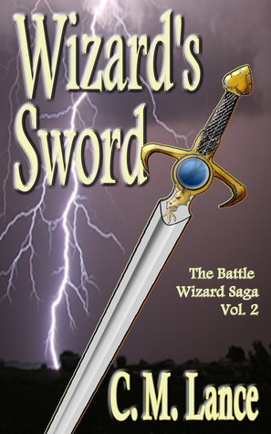 Wizard's Sword (The Battle Wizard Saga, #2) by C.M. Lance | Goodreads