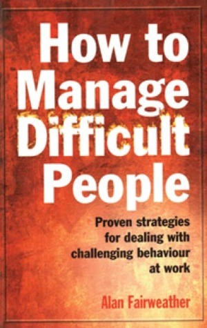 How to Manage Difficult People: Proven strategies for dealing with ...