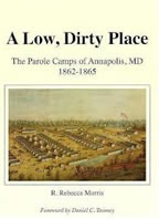 A low, dirty place : the parole camps of Annapolis, MD, 1862-1865 by R ...