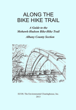 Along the Bike Hike Trail: A Guide to the Mohawk-Hudson Bike-Hike Trail ...