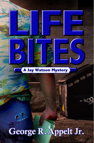 Life Bites: A Jay Watson Mystery by George R. Appelt Jr. | Goodreads