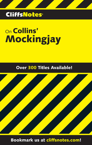 Cliffsnotes on Collins' Mockingjay by Janelle Blasdel | Goodreads