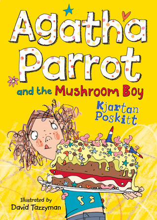 Agatha Parrot and the Mushroom Boy by Kjartan Poskitt | Goodreads