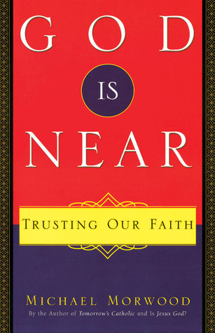 God Is Near: Trusting Our Faith by Michael Morwood | Goodreads