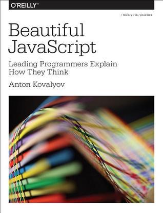 Beautiful JavaScript: Leading Programmers Explain How They Think by ...