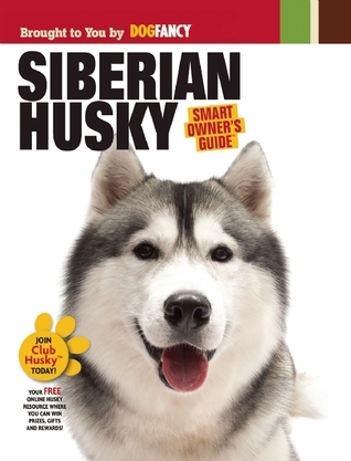 Siberian Husky (Smart Owner's Guide) by Dog Fancy Magazine | Goodreads