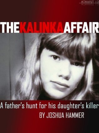 The Kalinka Affair: A Father's Hunt for His Daughter's Killer by Joshua ...