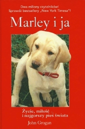 Marley i ja. Życie, miłość i najgorszy pies świata by John Grogan ...