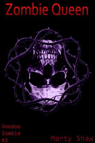 Zombie Queen (Voodoo Zombie, #2) by Marty Shaw | Goodreads