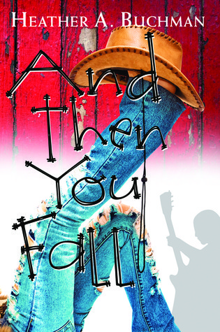 And Then You Fall by Heather A. Buchman | Goodreads
