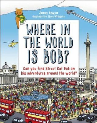 Where in the World is Bob? by James Bowen | Goodreads
