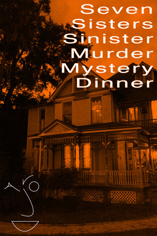 Seven Sisters Sinister Murder Mystery Dinner by Jarod Kintz | Goodreads