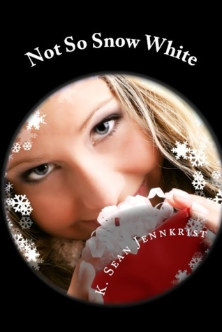 Not So Snow White by K. Sean Jennkrist | Goodreads