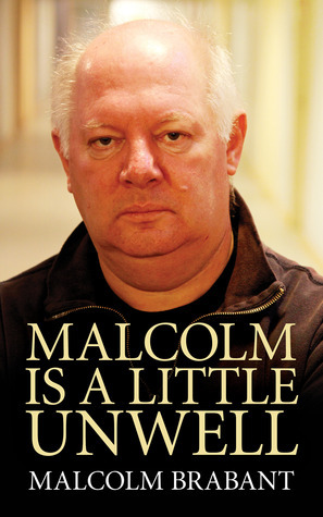 Malcolm Is a Little Unwell by Malcolm Brabant | Goodreads