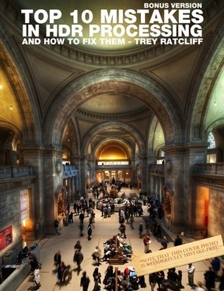 Top 10 Mistakes In HDR Processing and How To Fix Them by Trey Ratcliff ...