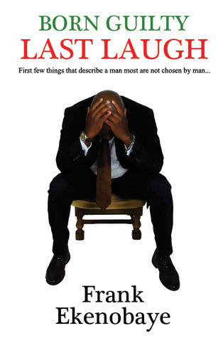 Born Guilty: Last Laugh by Frank Ekenobaye | Goodreads