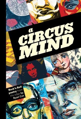 A Circus Mind: Rock'n Roll Poetry from the Edge by Ryan Cox | Goodreads