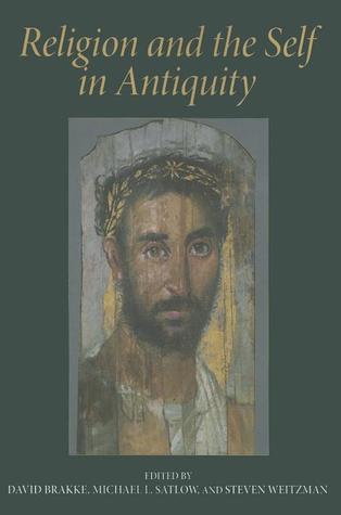 Religion and the Self in Antiquity by David Brakke | Goodreads