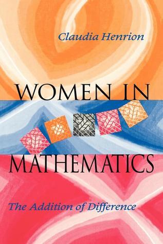 Women in Mathematics: The Addition of Difference by Claudia Henrion ...