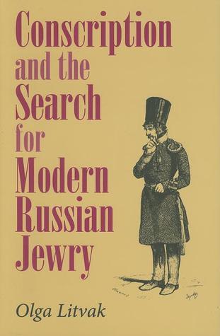Conscription and the Search for Modern Russian Jewry by Olga Litvak ...