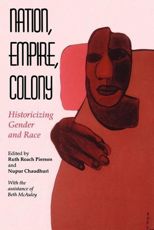 Nation, Empire, Colony: Historicizing Gender and Race by Ruth Pierson ...