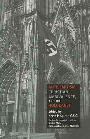 Antisemitism, Christian Ambivalence, and the Holocaust by Kevin P ...