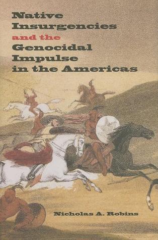 Native Insurgencies and the Genocidal Impulse in the Americas by ...