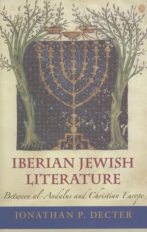 Iberian Jewish Literature: Between al-Andalus and Christian Europe by ...
