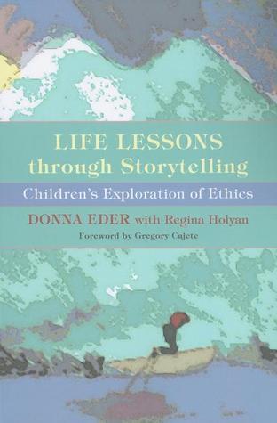 Life Lessons through Storytelling: Children's Exploration of Ethics by ...