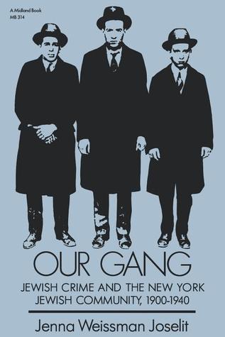 Our Gang : Jewish Crime and the New York Jewish Community, 1900-1940 by ...