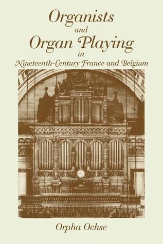 Organists and Organ Playing in Nineteenth-Century France and Belgium by ...