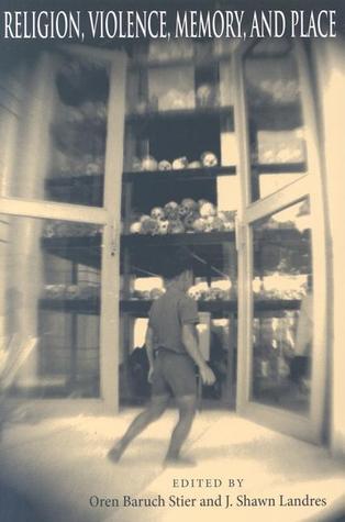 Religion, Violence, Memory, and Place by Oren Baruch Stier | Goodreads