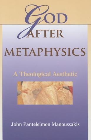 God after Metaphysics: A Theological Aesthetic by John Panteleimon ...