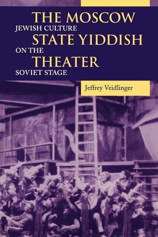 The Moscow State Yiddish Theater: Jewish Culture on the Soviet Stage by ...