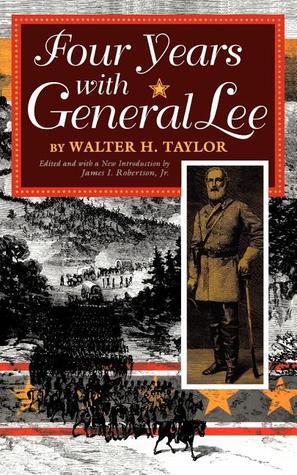 Four Years with General Lee by Walter H. Taylor | Goodreads