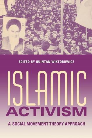 Islamic Activism: A Social Movement Theory Approach by Quintan ...
